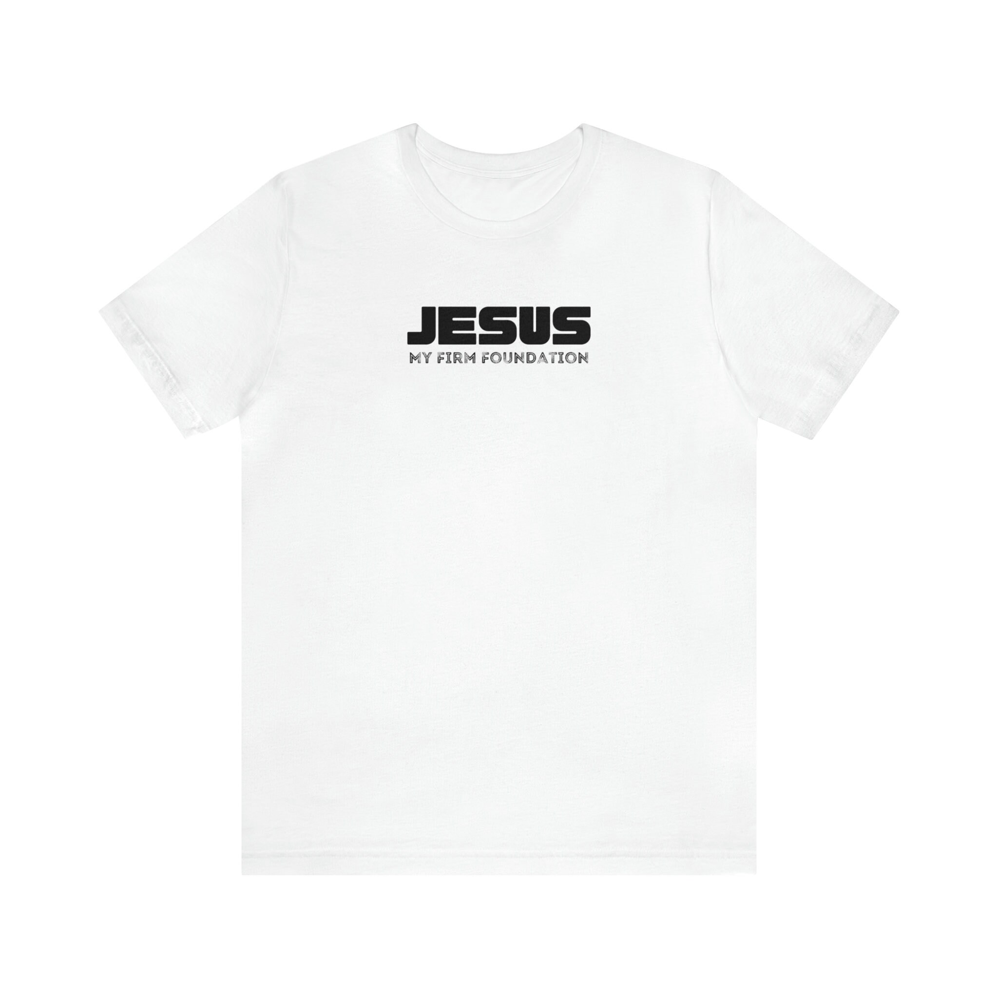 Jesus My Firm Foundation Tshirt, Jesus is My Firm Foundation Shirt ...