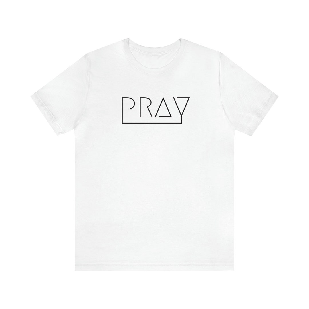 Pray Shirt, Pray T-shirt, Modern Pray Shirt for Men or Women, Tshirt ...