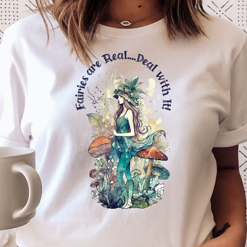 Fairies Are Real...deal With It! Fairy Tshirt, Mushroom Shirt ...