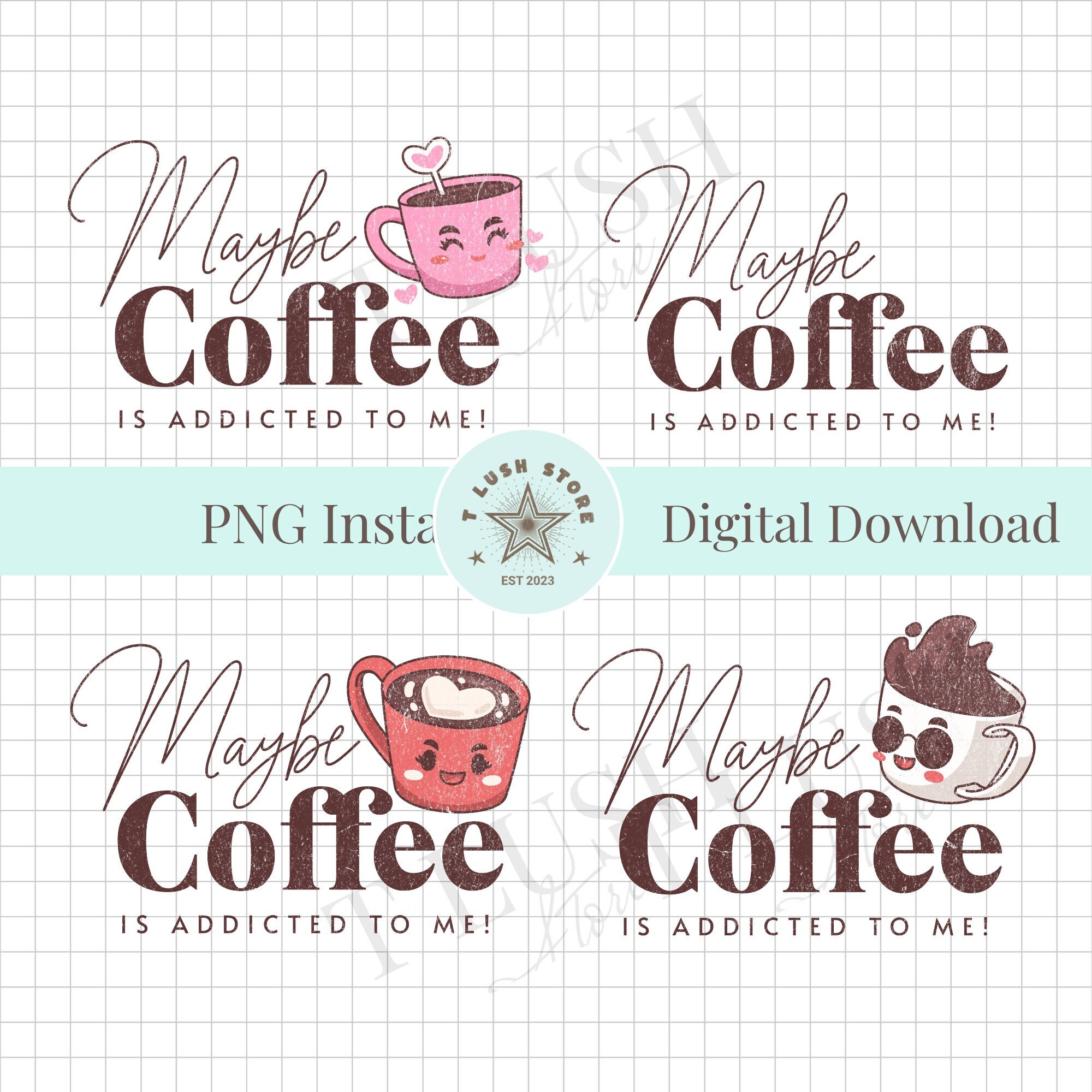 Coffee Lover Png Maybe Coffee is Addicted to Me Funny Coffee Quote Png ...