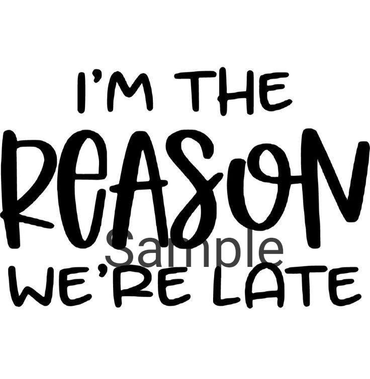 I'm the Reason We're Late Svg, Jpg, Dxf and Png - Etsy