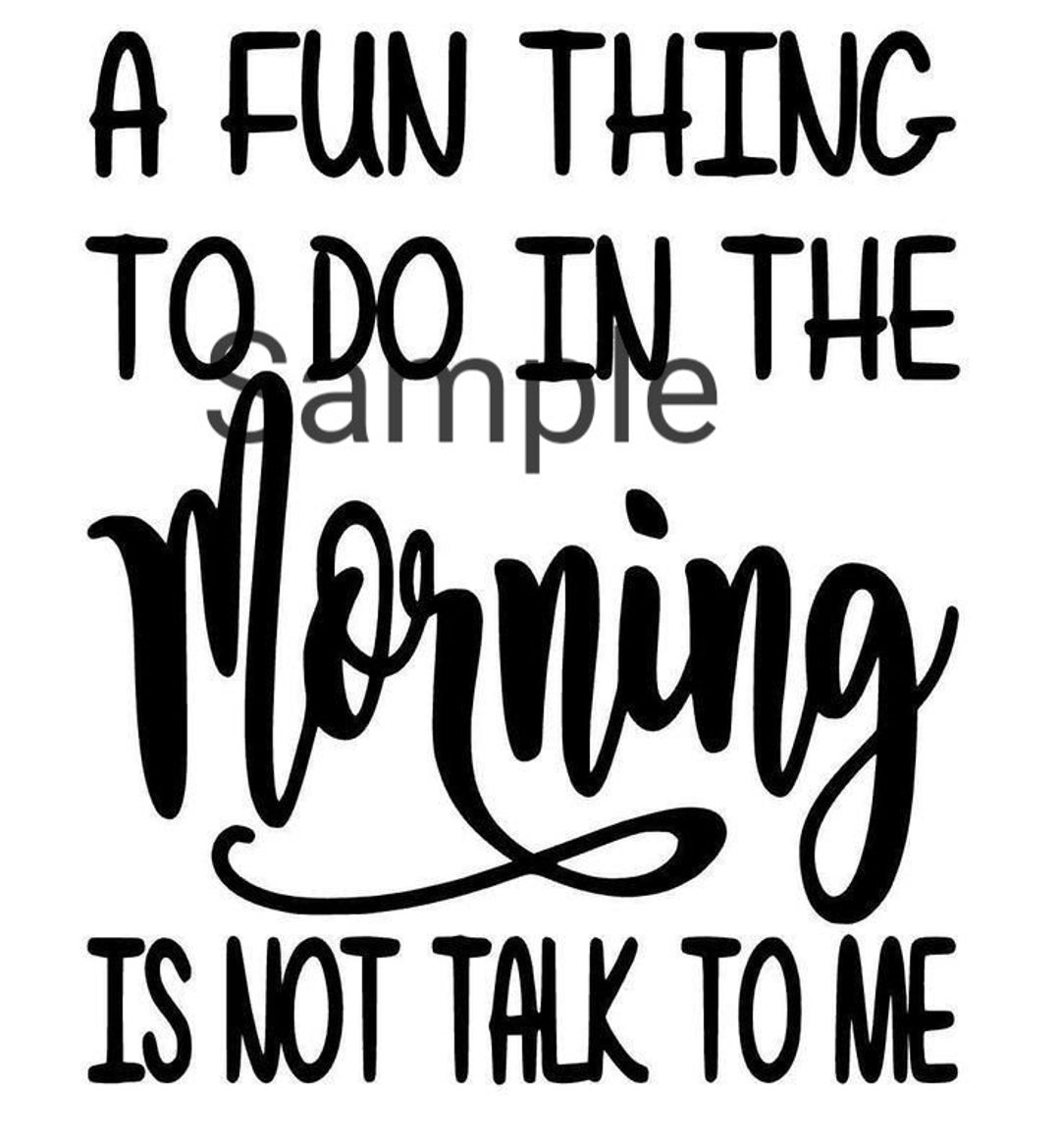 A Fun Thing to Do in the Morning is to Not Talk to Me Svg, Jpg, Dxf and ...