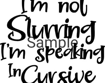I'm Not Slurring My Words. I'm Speaking in Cursive - Etsy