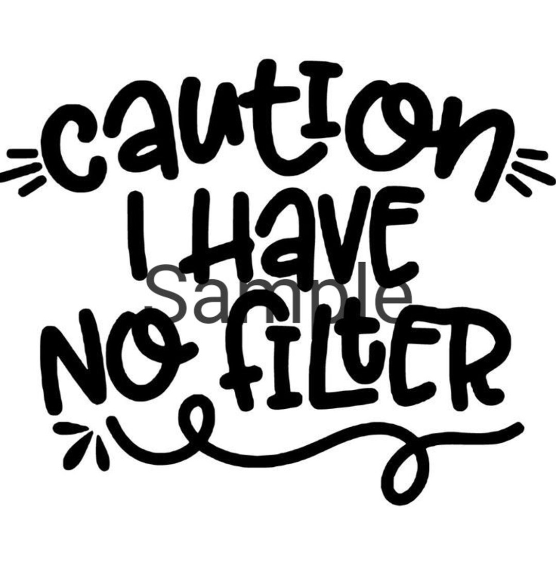 Caution I Have No Filter Svg, Jpg, Dxf and Png - Etsy