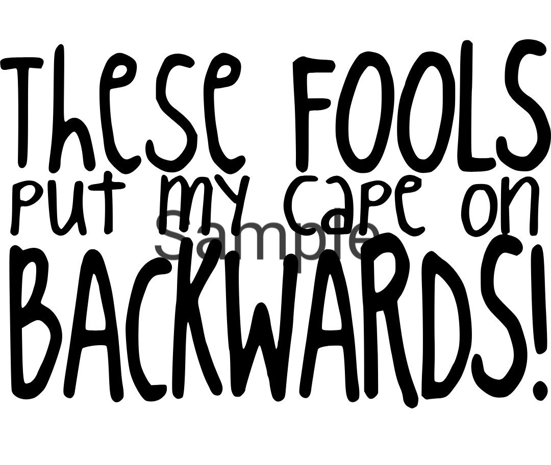 These Fools Put My Cape on Backwards! Svg, Jpg, Dxf and Png - Etsy