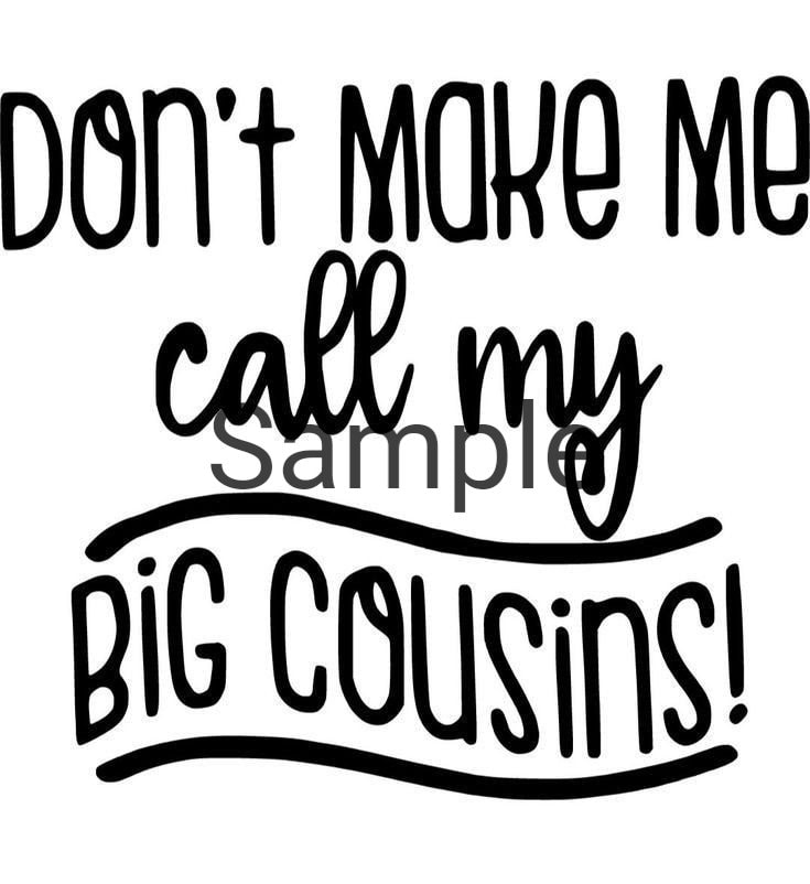Don't Make Me Call My Big Cousins Svg, Jpg, Dxf and Png - Etsy