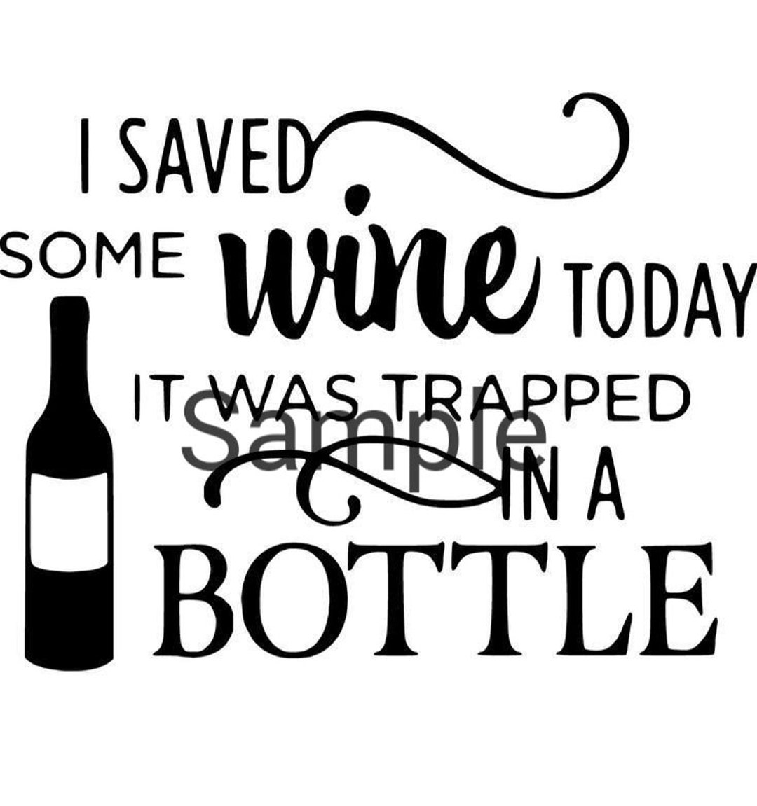 I Saved Some Wine Today It Was Trapped in a Bottle Svg Jpg - Etsy