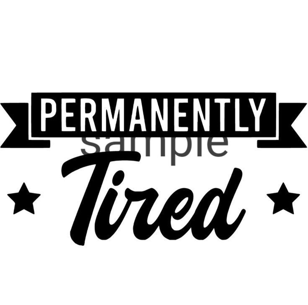 Permanently Tired Svg, Jpg, Dxf and Png - Etsy