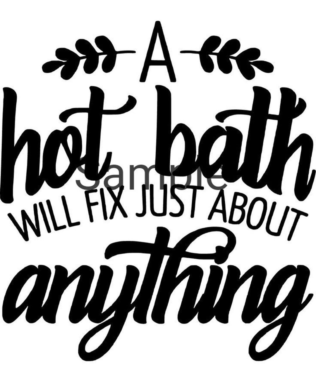 A Hot Bath Will Fix Just About Anything Svg, Jpg, Dxf and Png - Etsy