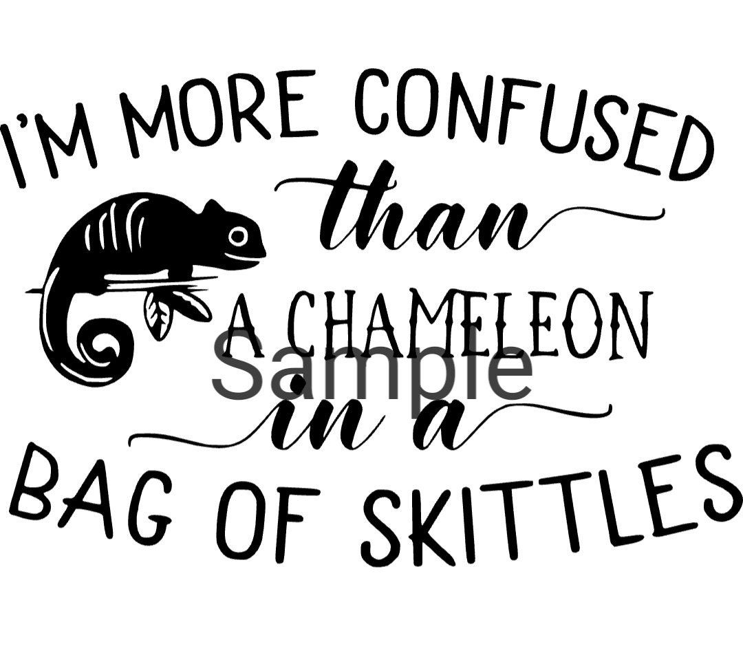 I'm More Confused Than a Chameleon in a Bag of Skittles Svg, Jpg, Dxf ...