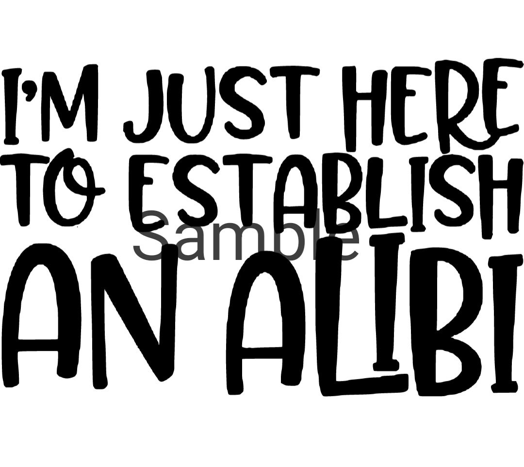 I'm Just Here to Establish an Alibi Svg, Jpg, Dxf and Png - Etsy