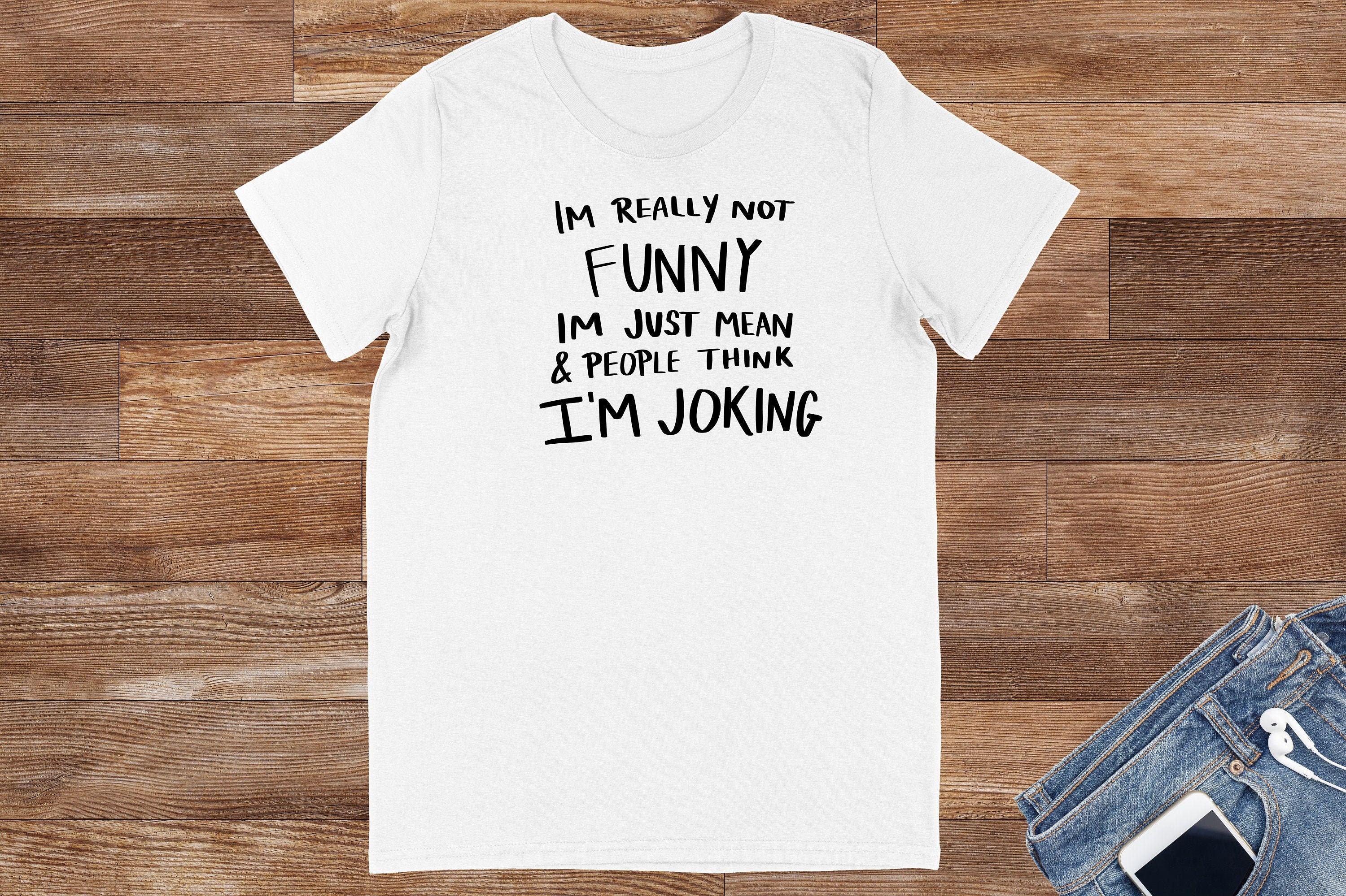 I'm Really Not Funny, I'm Just Mean and People Think I'm Joking T-shirt ...
