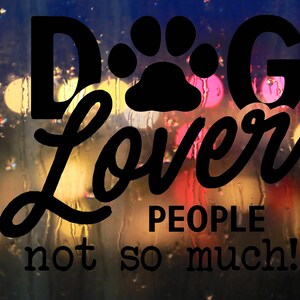 Dog Lover People Not so Much Vinyl Decal Sticker, Dog Mom, Dog Lover ...