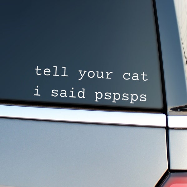 Tell Your Cat I Said Pspsps Vinyl Stickers - Etsy