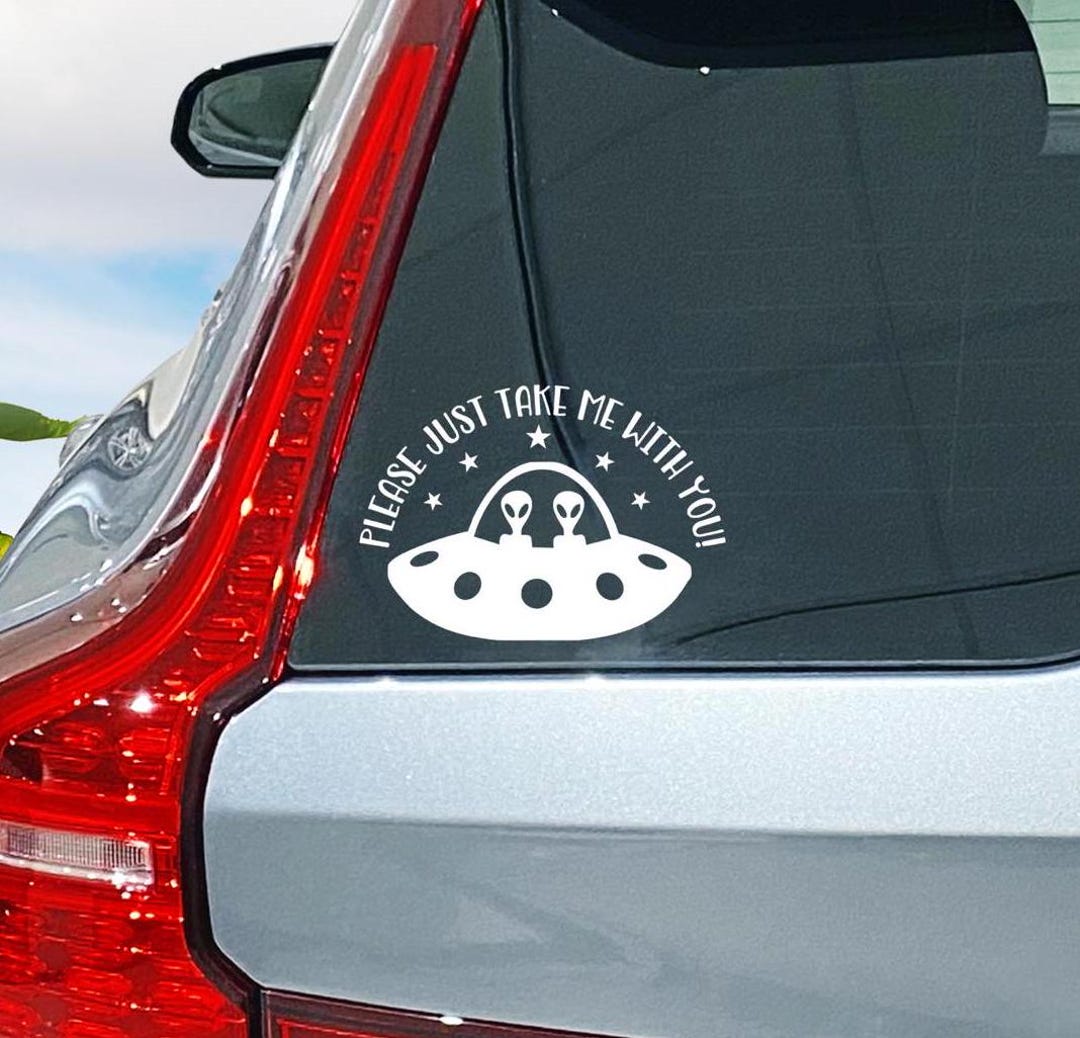 Please Take Me With You Alien UFO Vinyl Decal - Car, Laptop, Tumbler ...