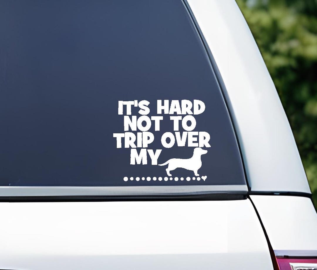 Dachshund Vinyl Decal Sticker Its Hard Not to Trip Over My Weiner, Car ...