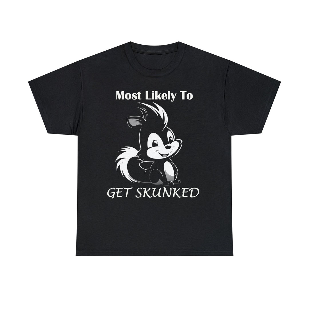Skunk Funny "most Likely to Get Skunked" T-shirt, Animal Humorous ...