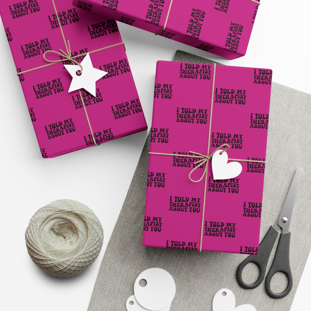 Funny Gift Wrap, Funny Wrapping Paper, I Told My Therapist About You ...