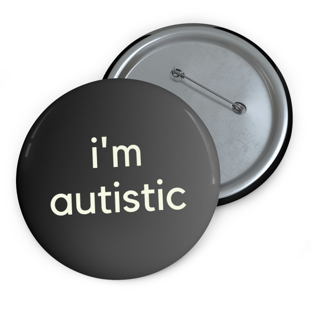 I'm Autistic Button - Autistic Self Advocate Button - Autistic Pride ...