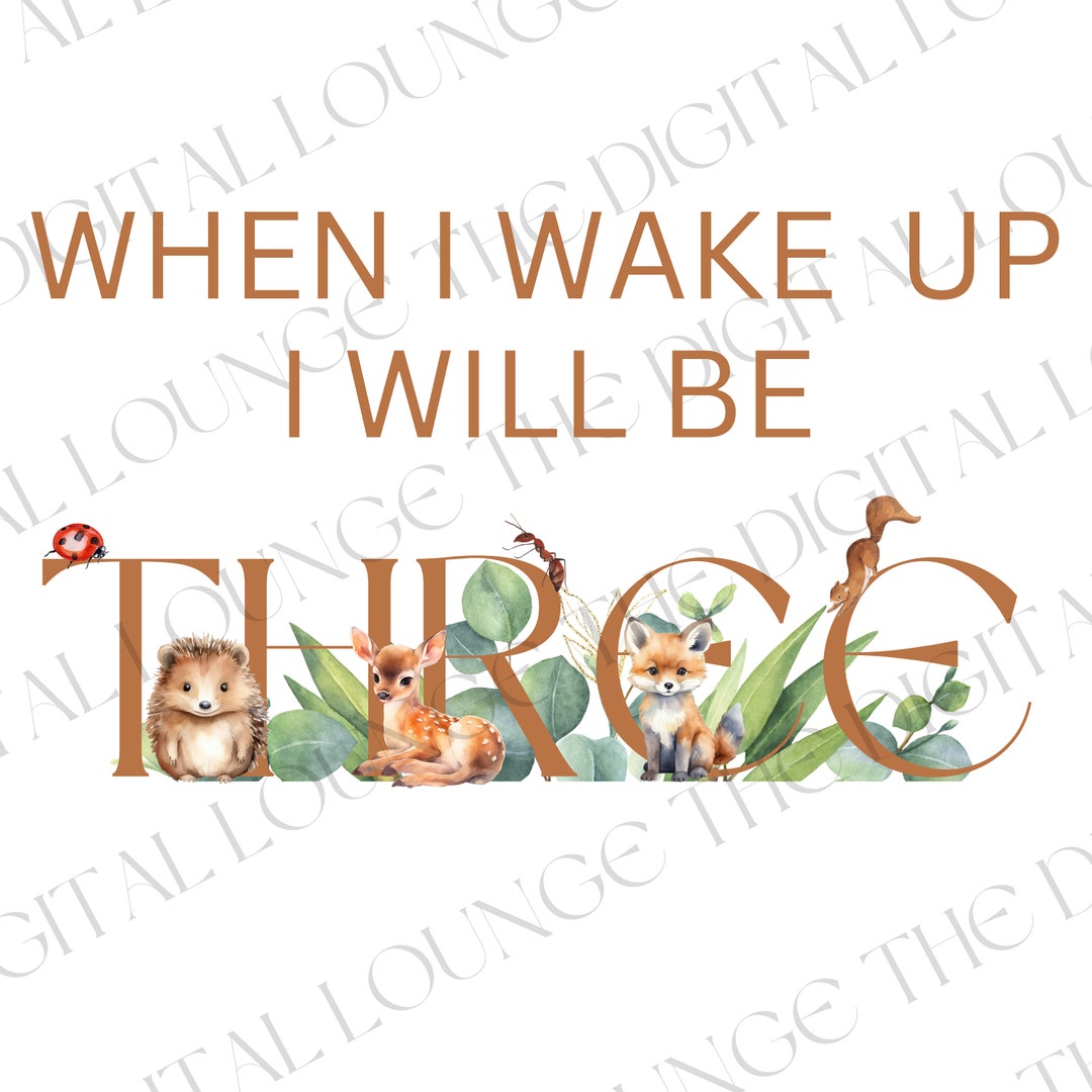 Digital Download PNG, When I Wake up I Will Be Three, Sublimation ...