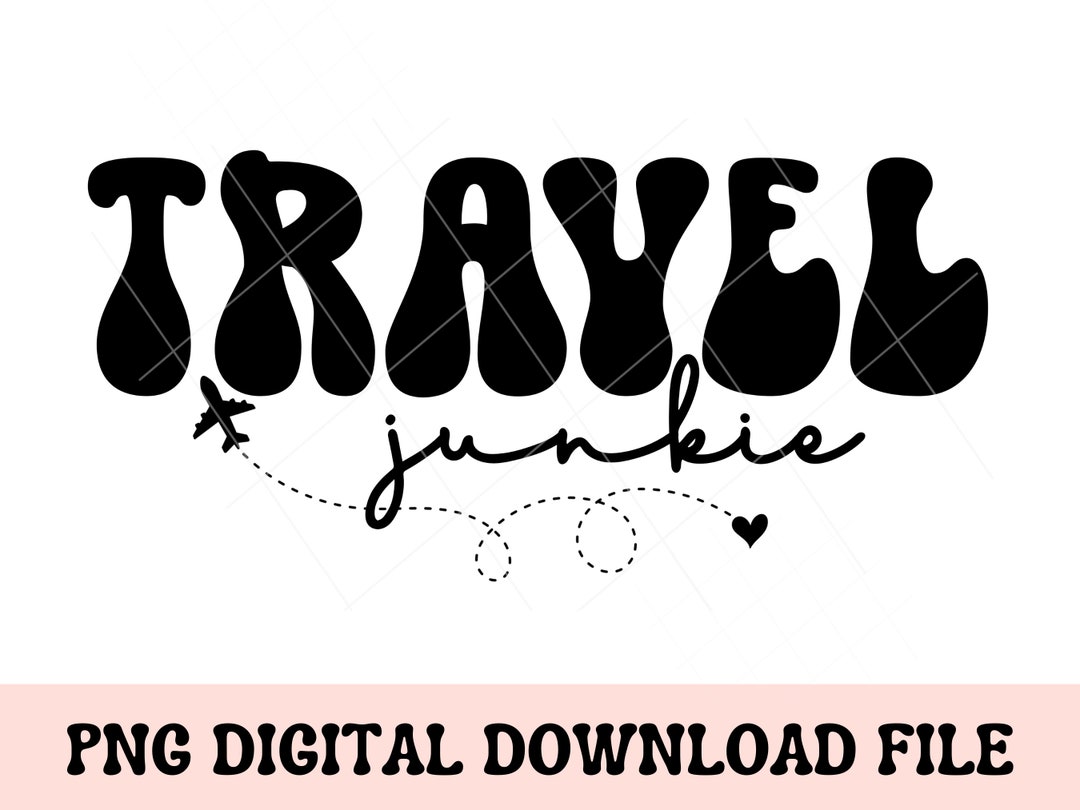 Travel Junkie PNG, Travel Png, Traveling Png, Travel Shirt Design ...