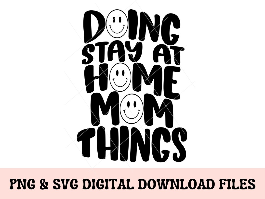 Doing Stay at Home Mom Things PNG, SAHM Png, Mom Png, Motherhood Svg ...