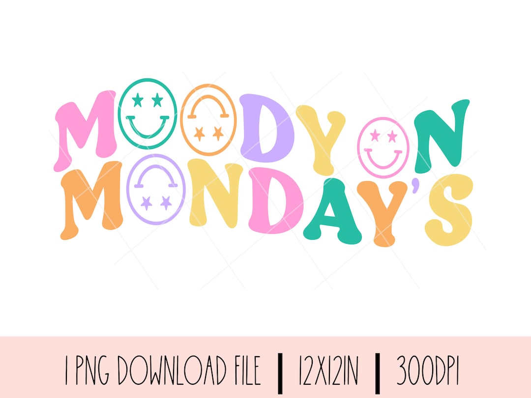 Moody on Mondays PNG Monday Png Happy Face Png Screenprint - Etsy