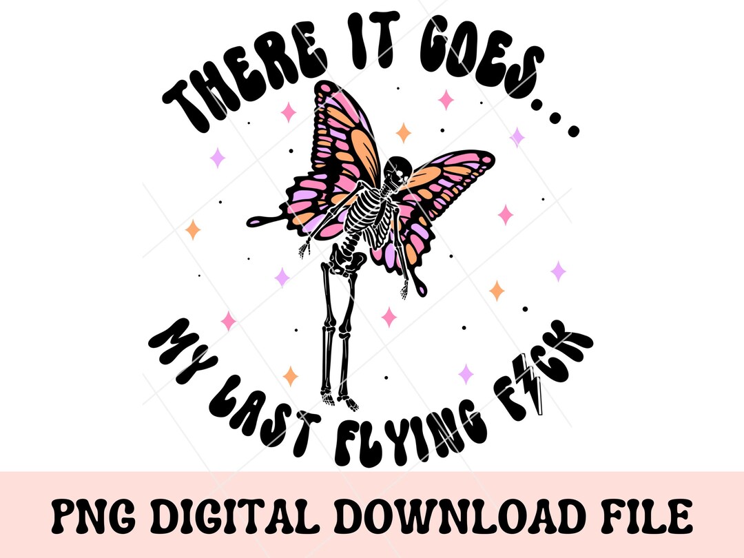 There It Goes My Last Flying F*ck PNG, Halloween Png, Funny Skeleton ...