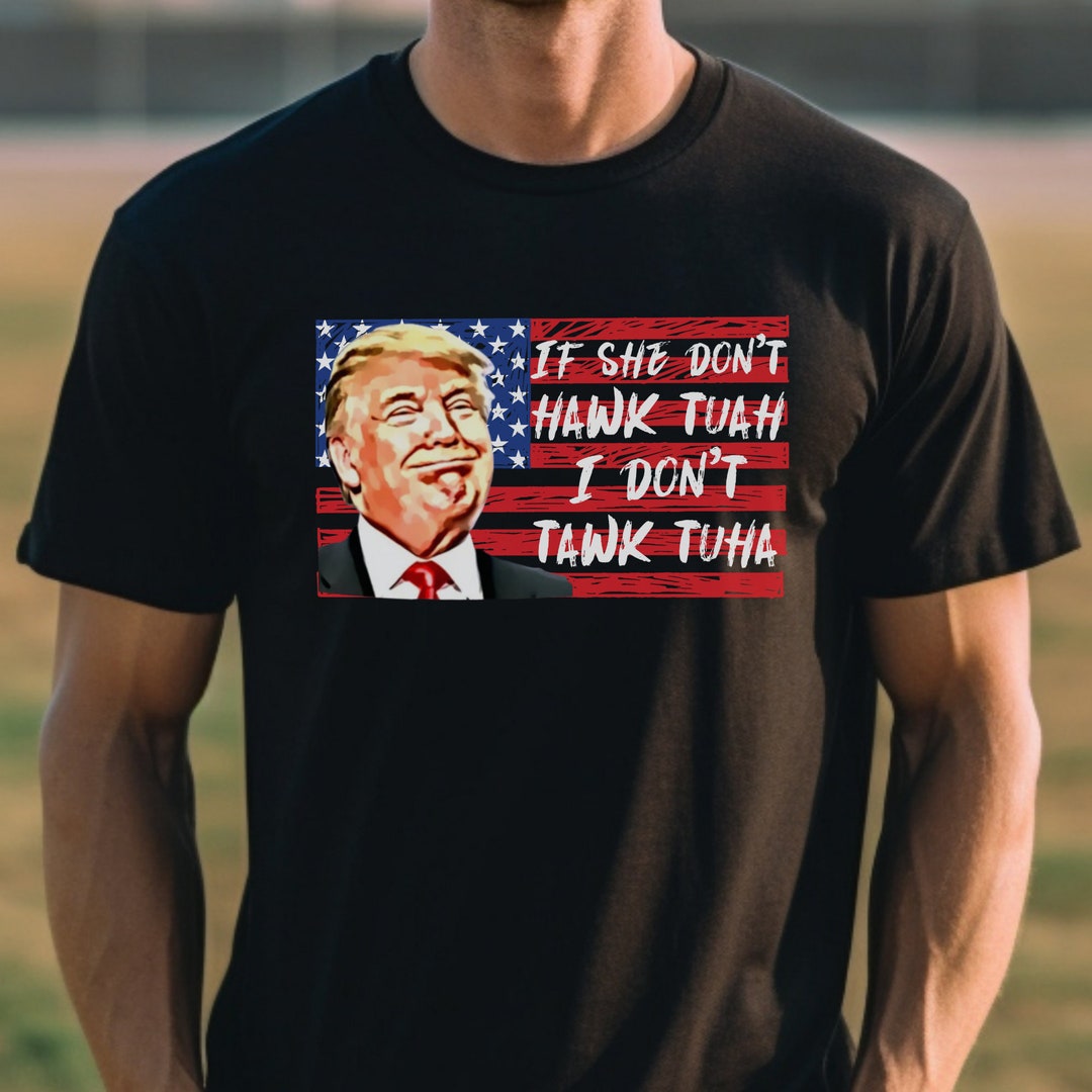 Hawk Tuah Shirt, Hawk Tuah, Tuah Shirt, Hawk Tuah Trump Shirt, Tawk ...