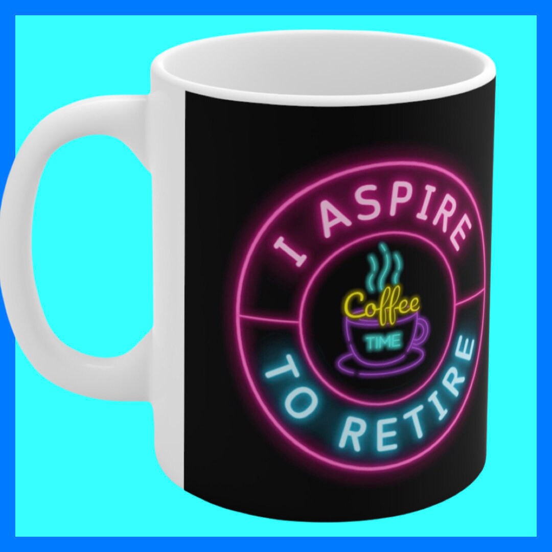 I Aspire to Retire Funny Coffee Tea Ceramic Mug Gift 11oz - Etsy