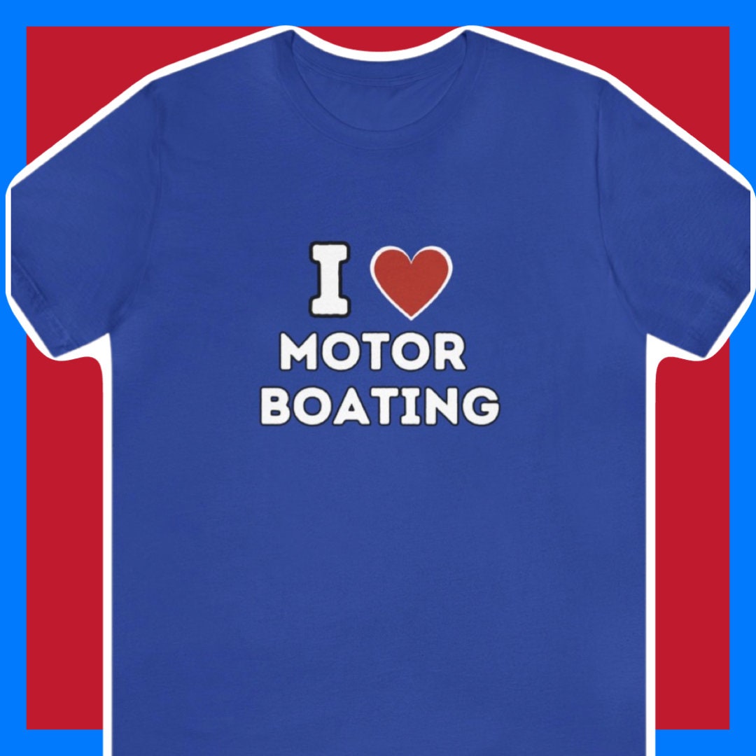 I Love Motor Boating Funny Boat Humor Shirt - Etsy