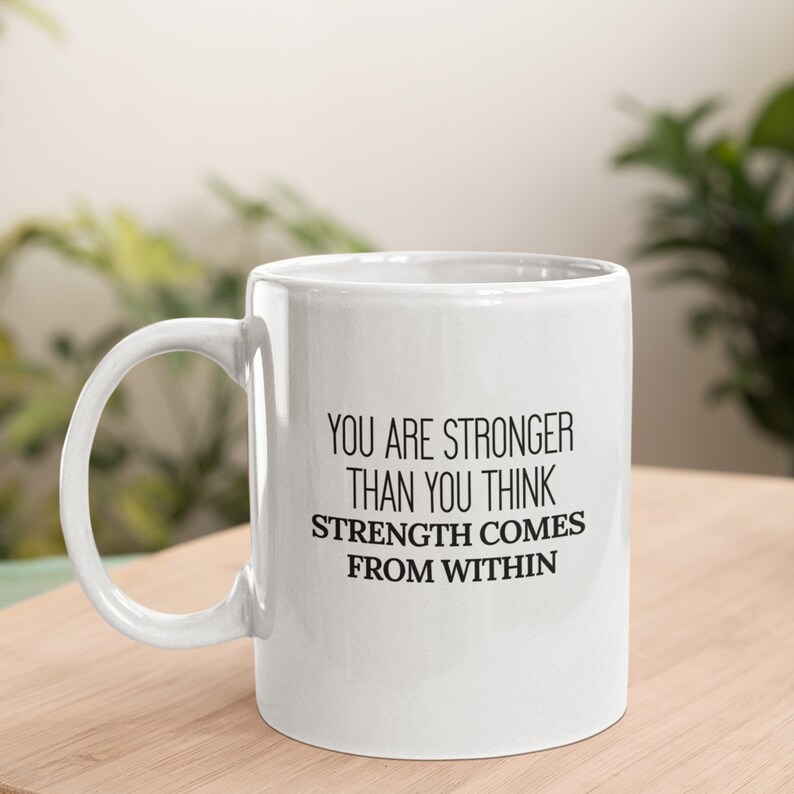 You Are Stronger Than You Think, Strength Comes From Within 11oz ...