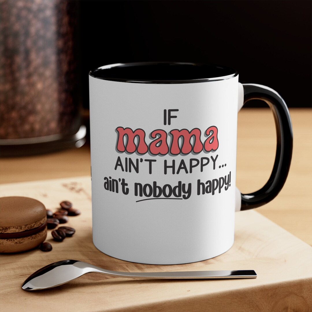 If Mama Aint Happy, Coffee Mug, Mama Coffee Mug, Happy Mama Coffee Mug ...