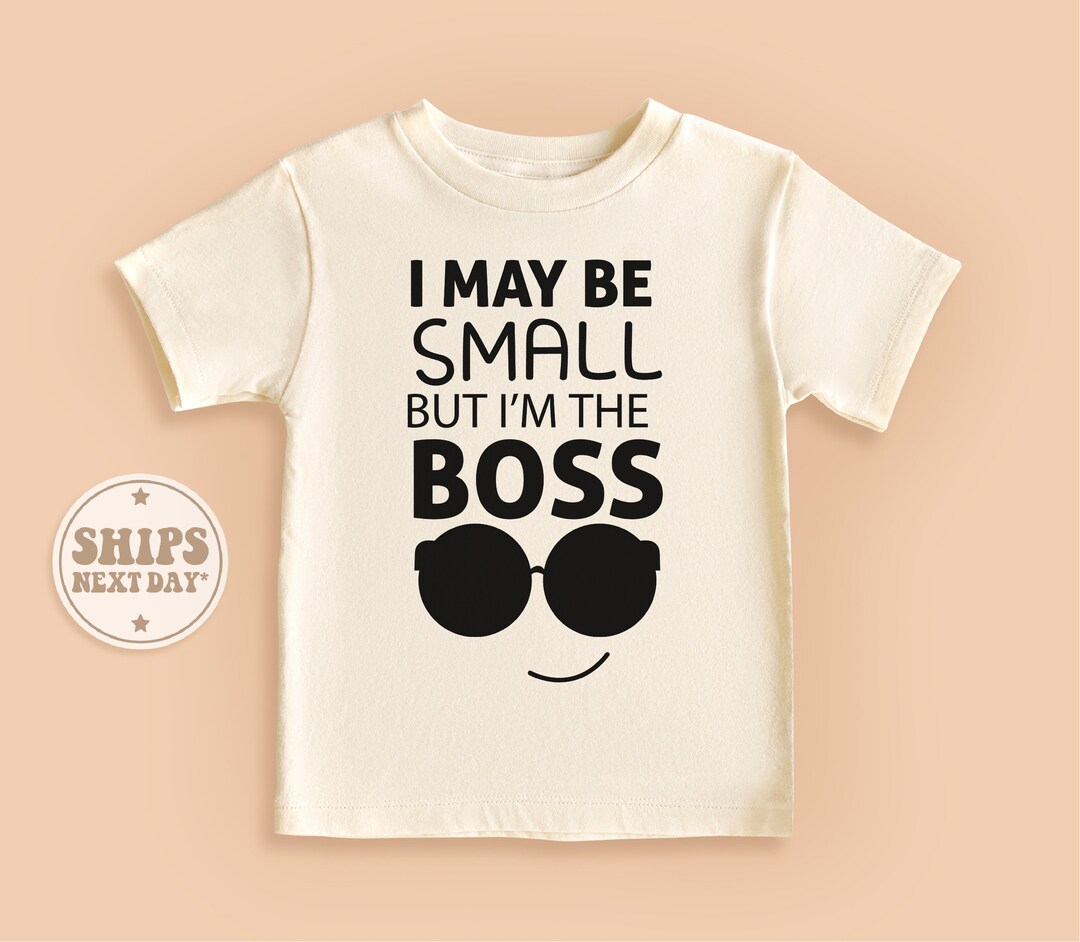 I May Be Small but I'm the Boss Shirt, Boss Baby Shirt, Cute Natural ...
