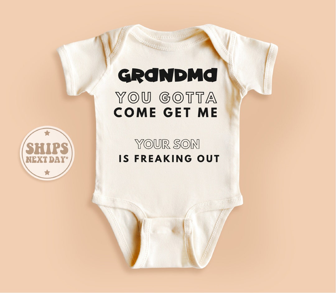 Grandma You Gotta Come Get Me Onesie®, Your Son is Freaking Out Onesie ...