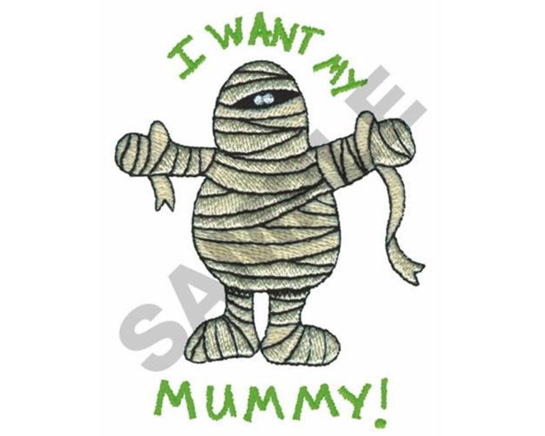 I Want My Mummy Machine Embroidery Design - Etsy