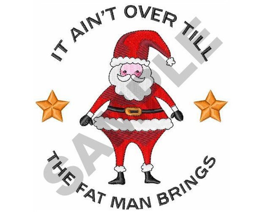 Aint Over Till Fat Man Brings Machine Embroidery Design - Etsy