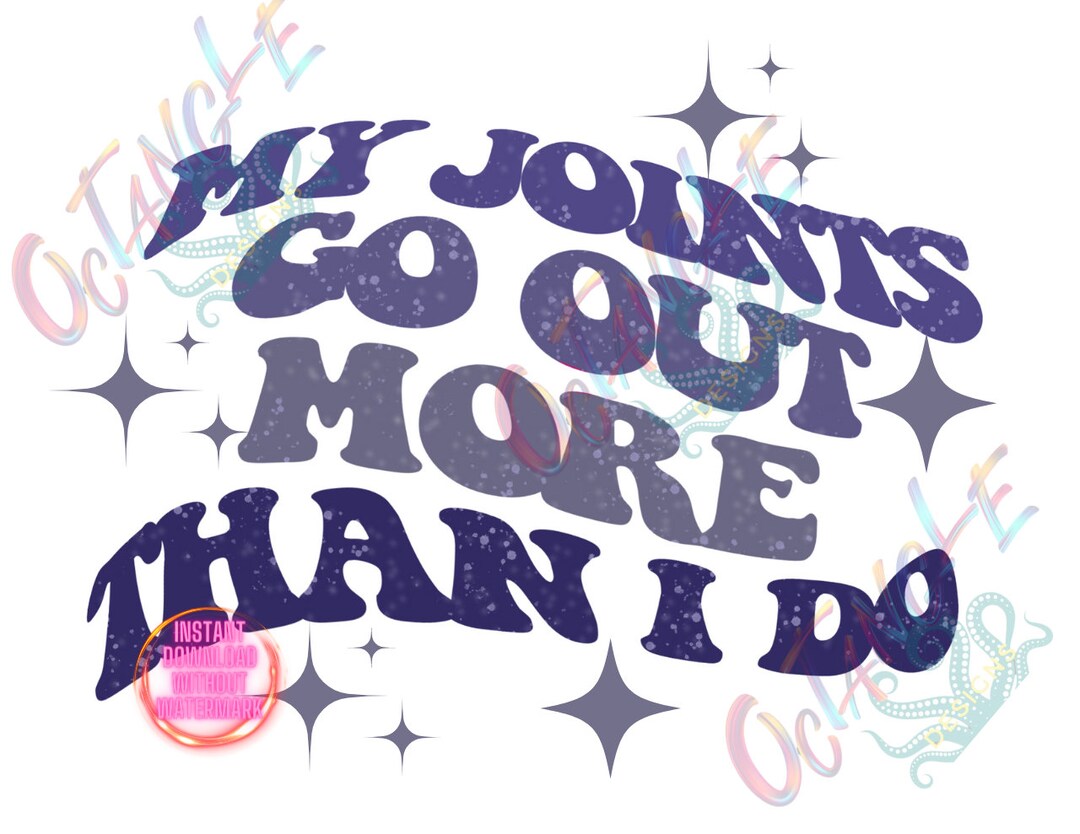 My Joints Go Out More Than I Do Funny Instant Download Cut File Svg ...