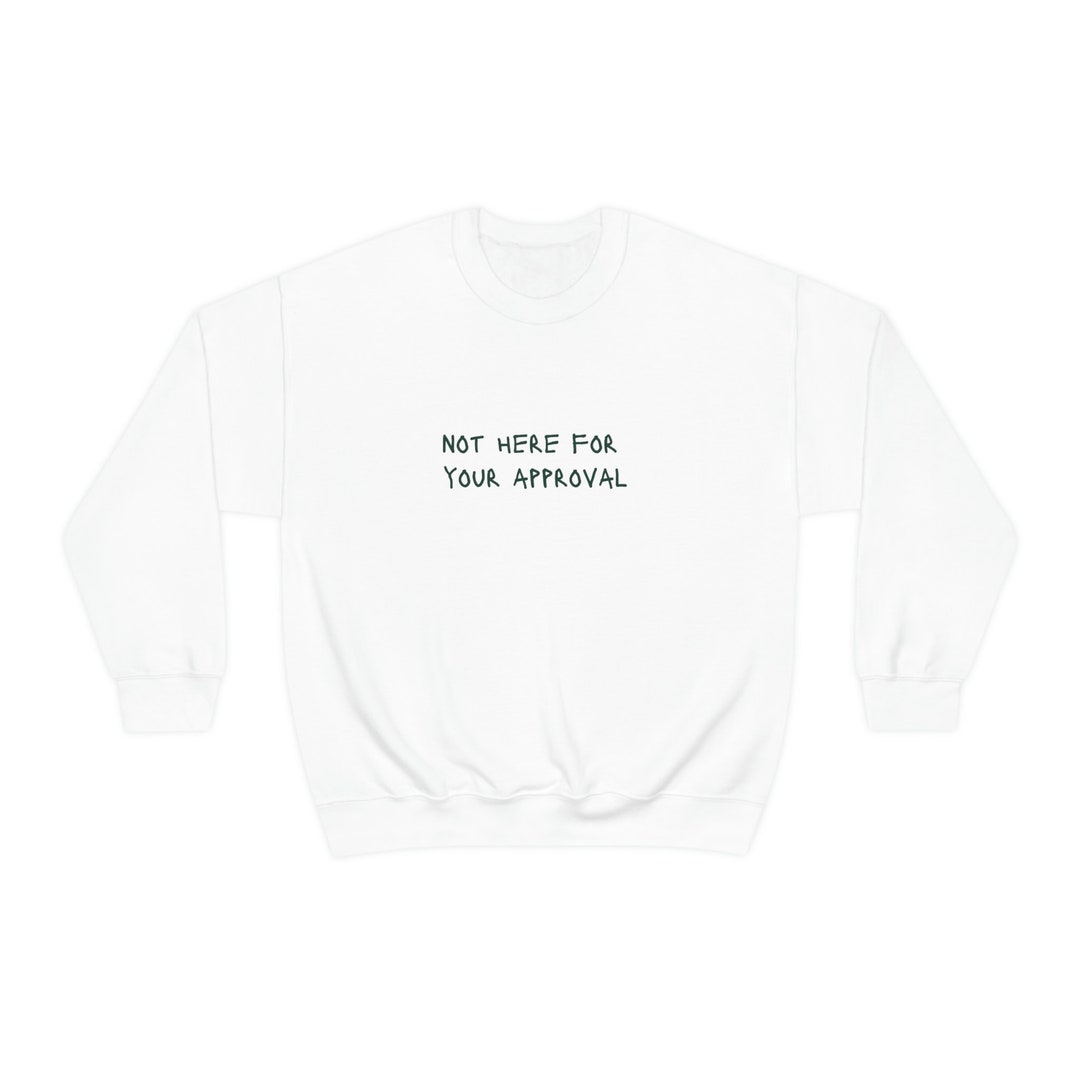 Not Here for Your Approval W/o Heart Light Crewneck - Etsy
