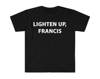 Lighten up Francis Unisex T-shirt - Etsy