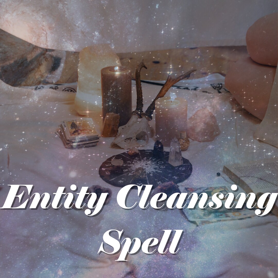 Entity Cleansing Spell, Removal All Entities, Spirits and Ghosts, Hex ...