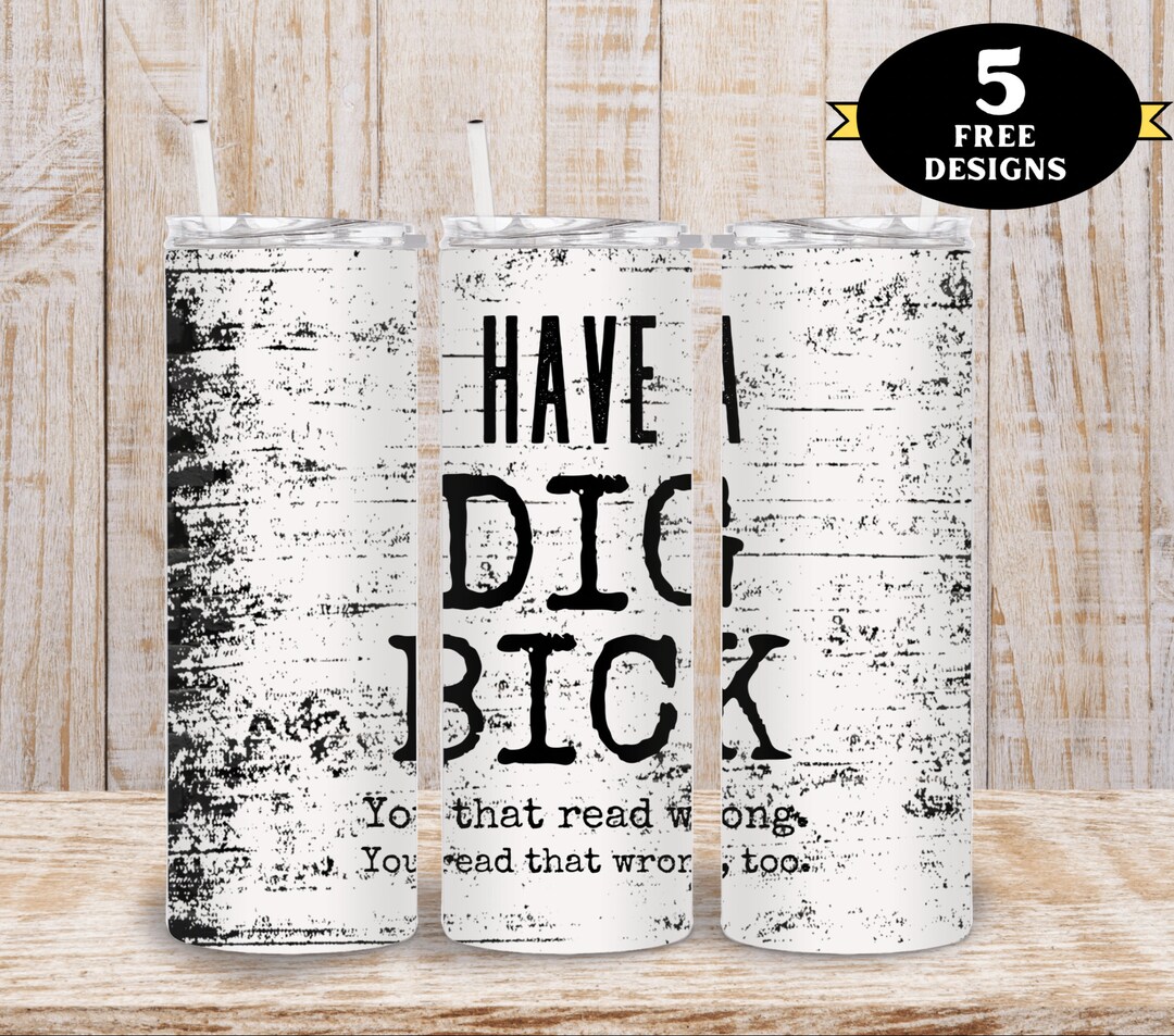 Funny Tumbler Png, I Have a Dig Bick Tumbler Png, Funny Men’s Joke 20oz ...