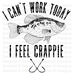Funny Fishing Sublimation Design, I Can’t Work Today I Feel Crappie Png ...