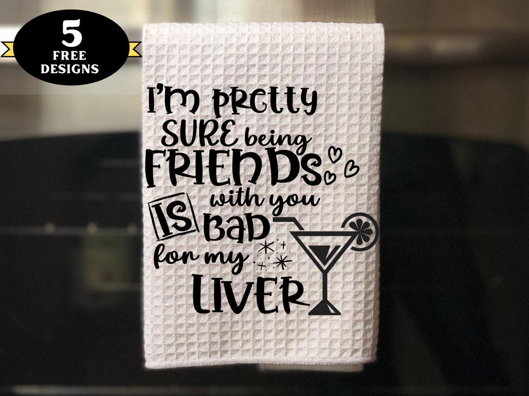 Funny Friends Kitchen Towel Png, I‘m Pretty Sure Being Friends With You ...
