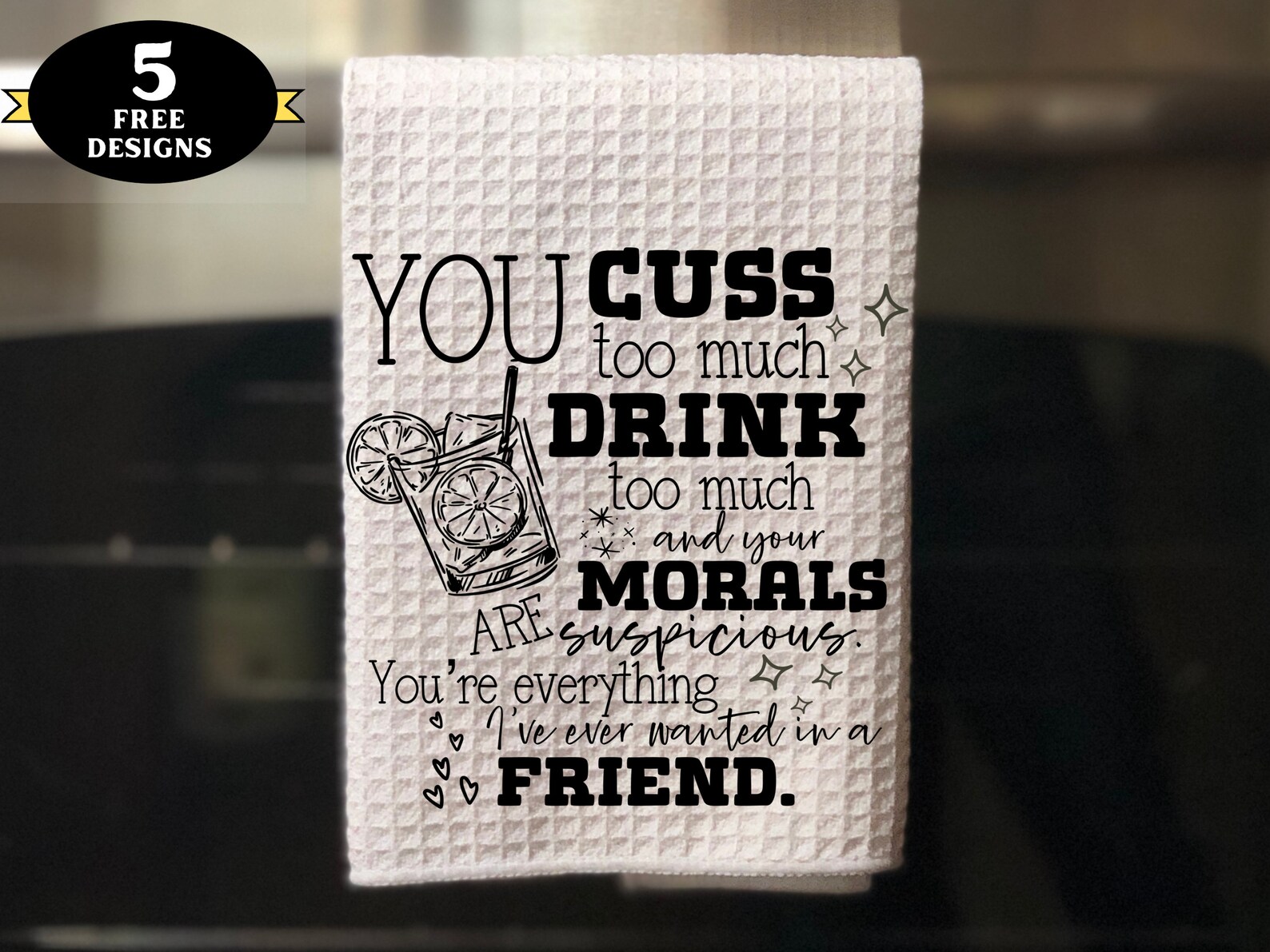 Funny Friends Kitchen Towel Png, You’re Everything I Want in a Friend ...