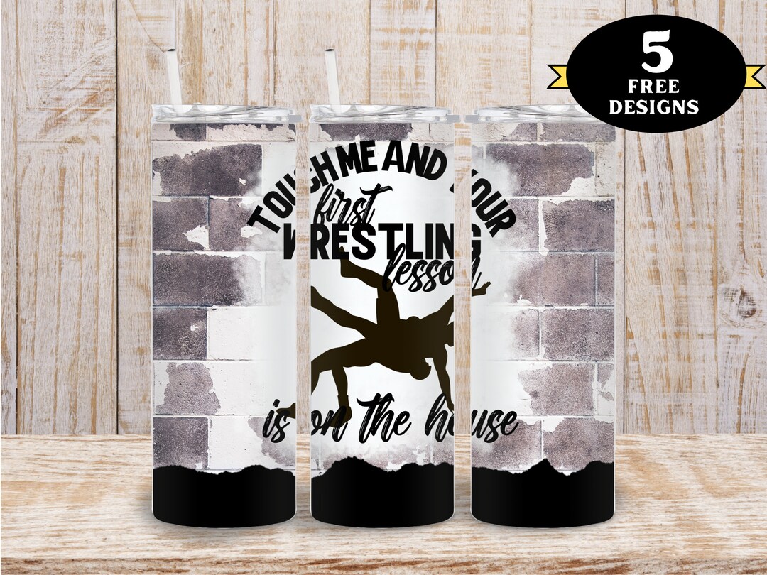 Funny Wrestling Tumbler, Touch Me First Lesson on the House Tumbler Png ...