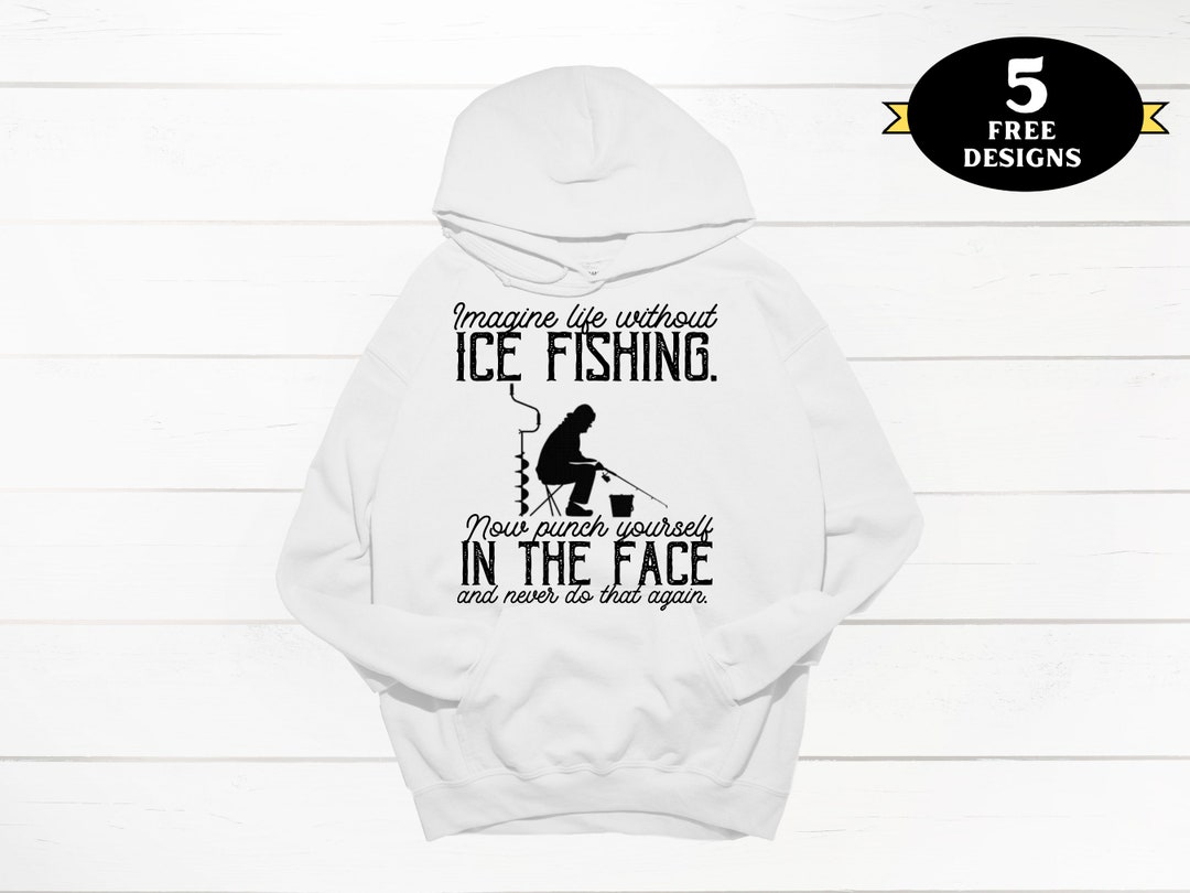 Funny Ice Fishing Sublimation Design, Imagine Life Without Ice Fishing ...