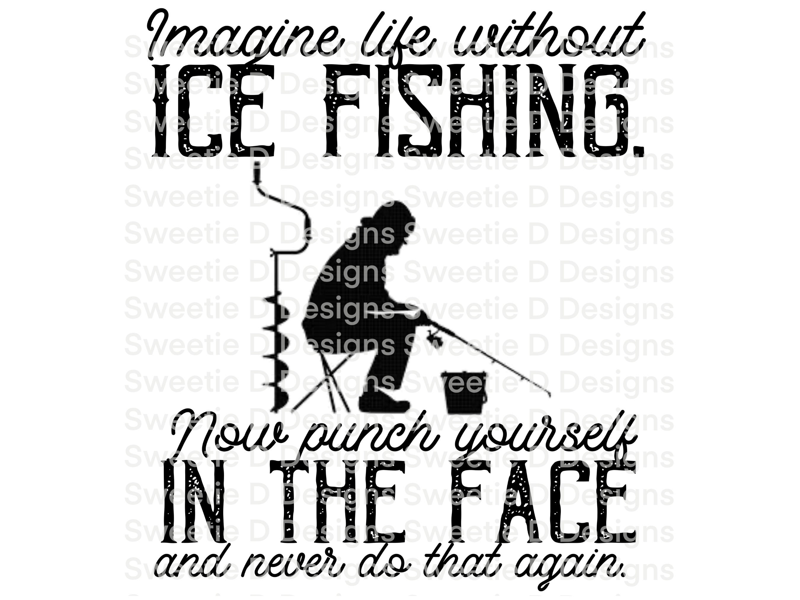 Funny Ice Fishing Sublimation Design Imagine Life Without Ice - Etsy