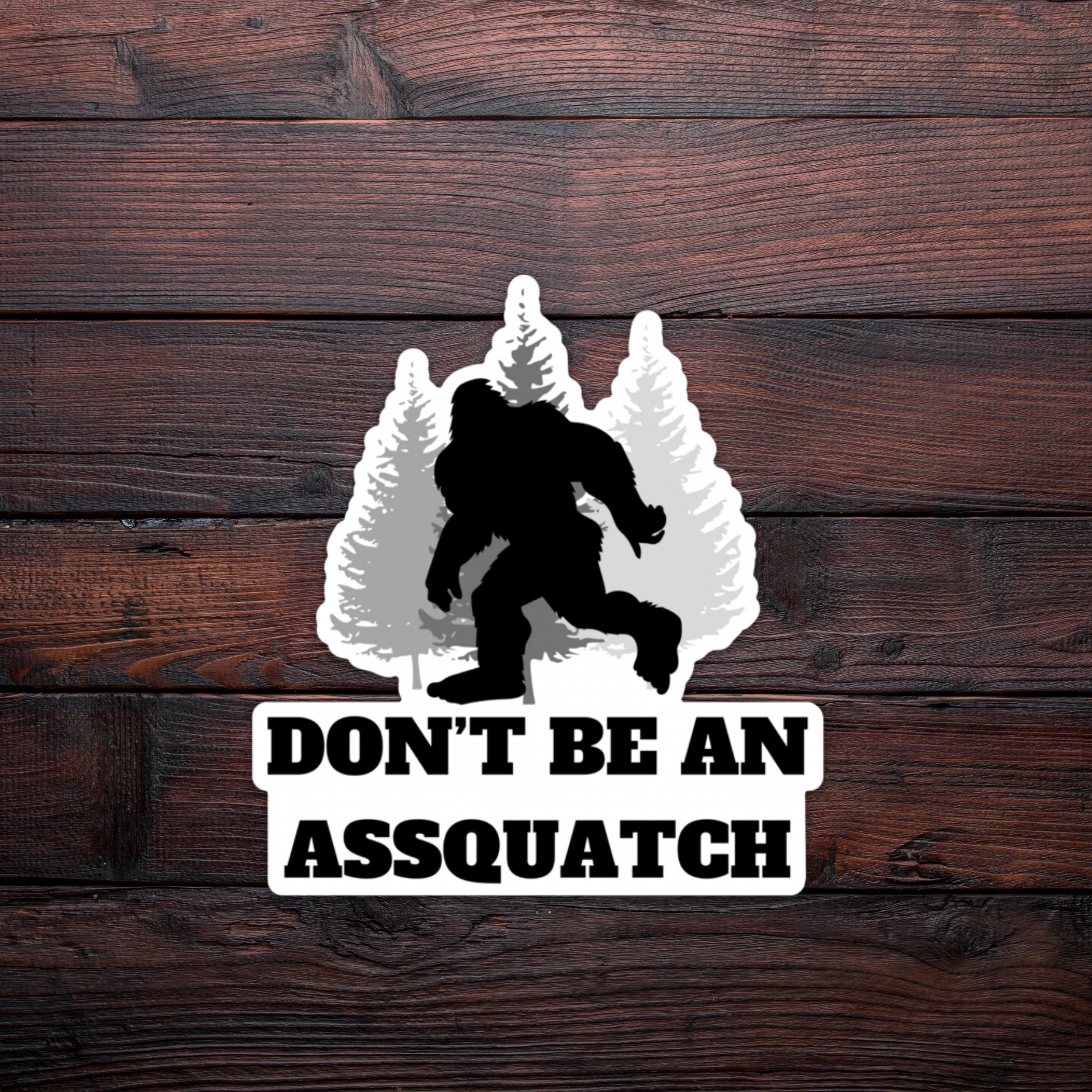 Bigfoot Vinyl Sticker, Don't Be an Assquatch Sasquatch, Decal for Car ...