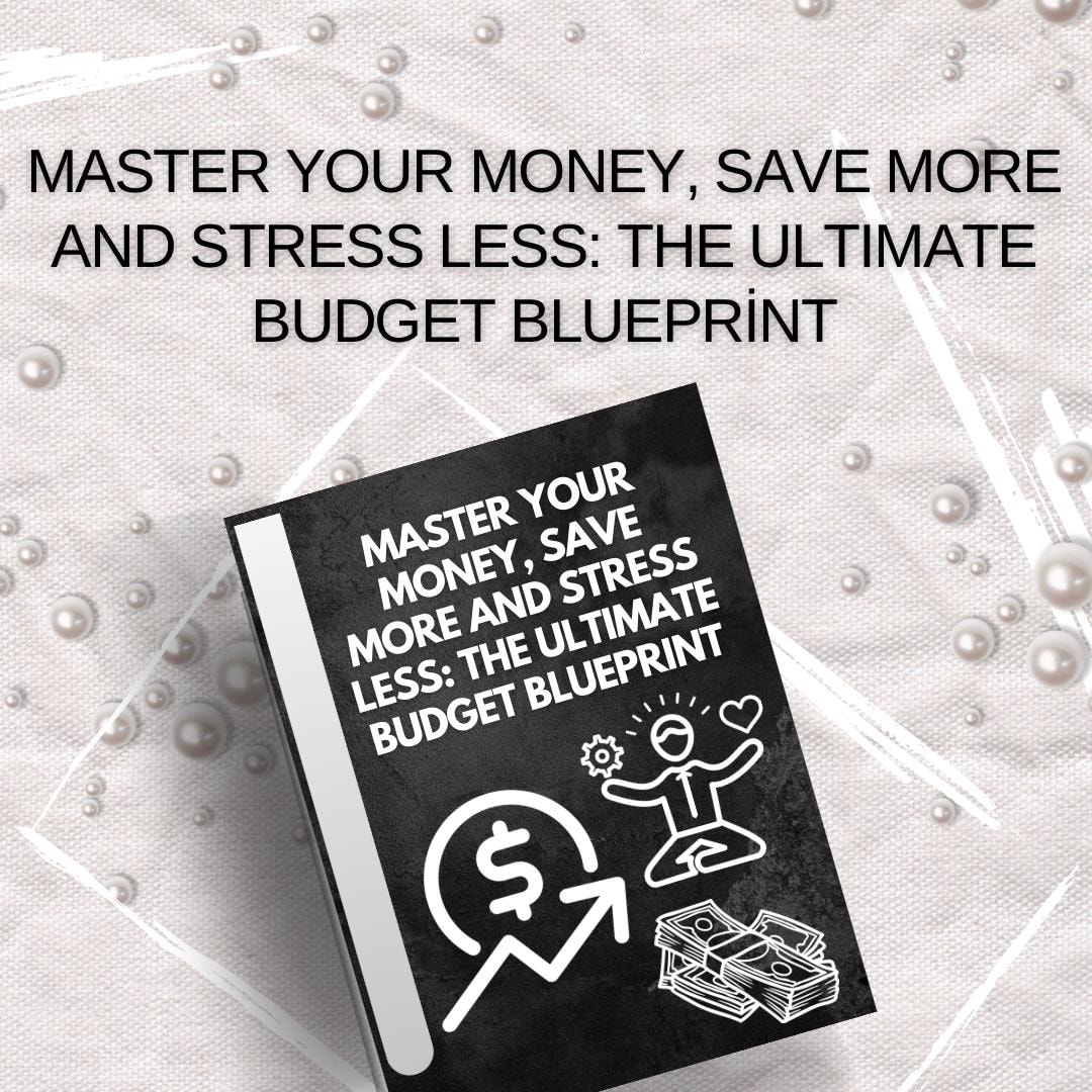 The Ultimate Budget Blueprint: Master Your Money, Save More and Stress ...